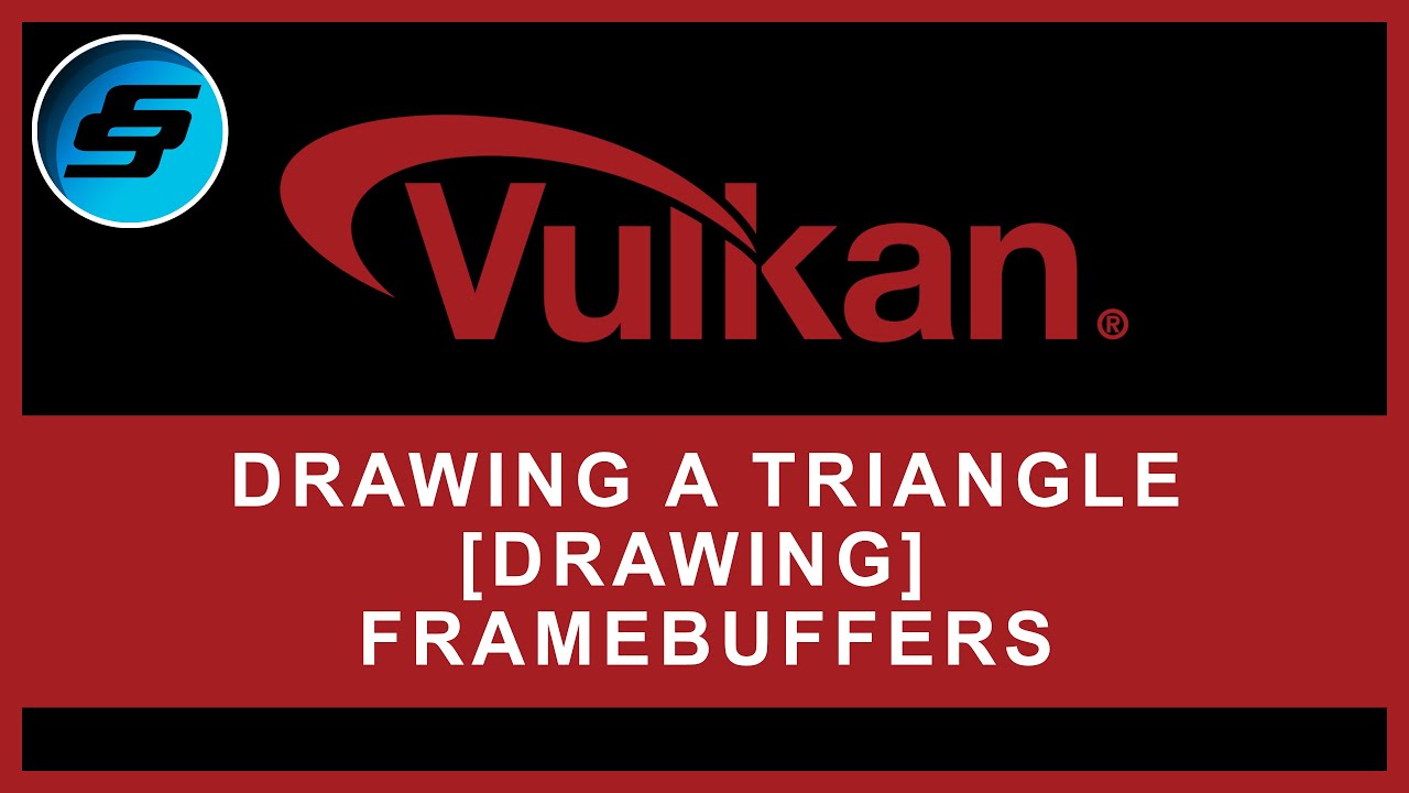 Drawing A Triangle - [DRAWING] Framebuffers | Vulkan Graphics/Games Programming