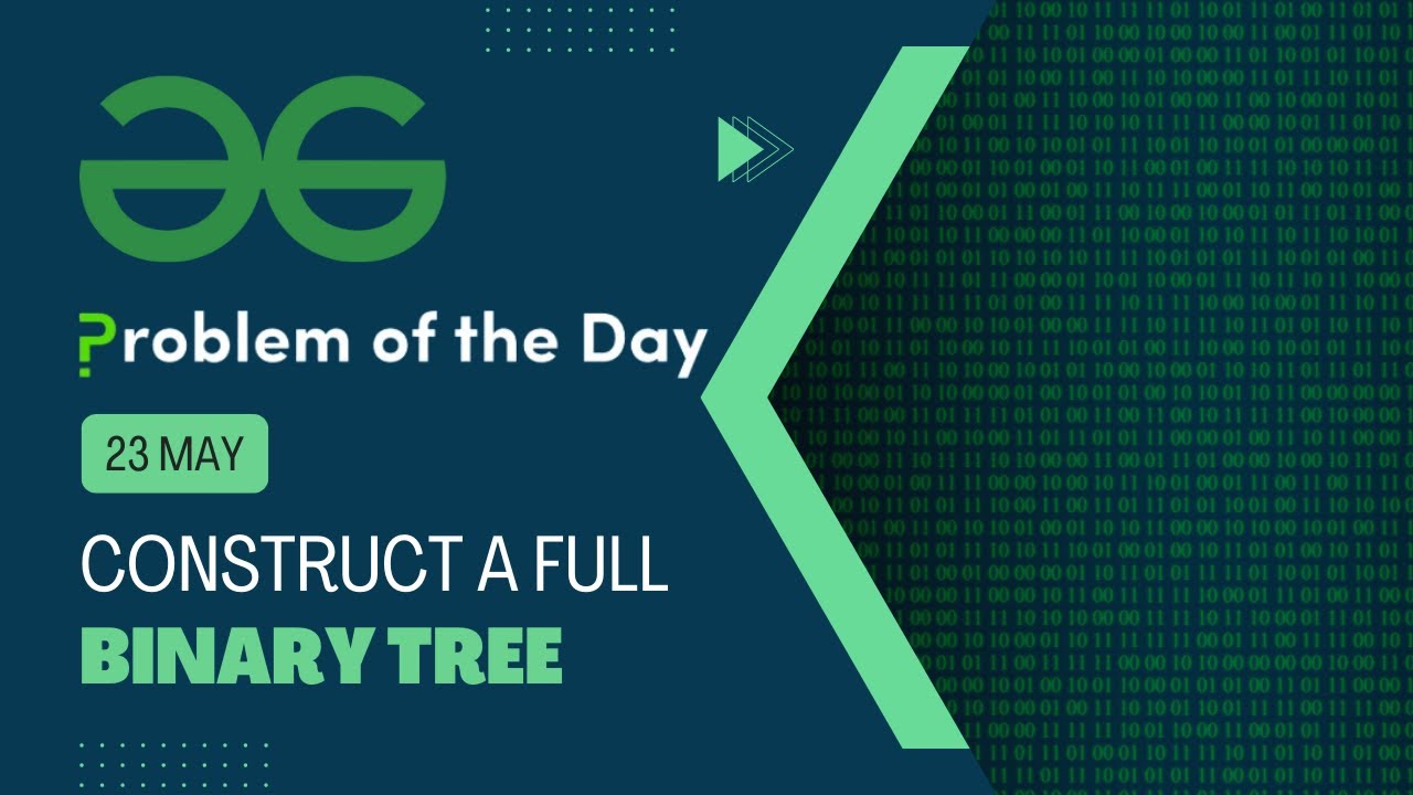 Construct a Full Binary Tree | 23 May POTD | C++ | Geeks for Geeks Problem of the Day