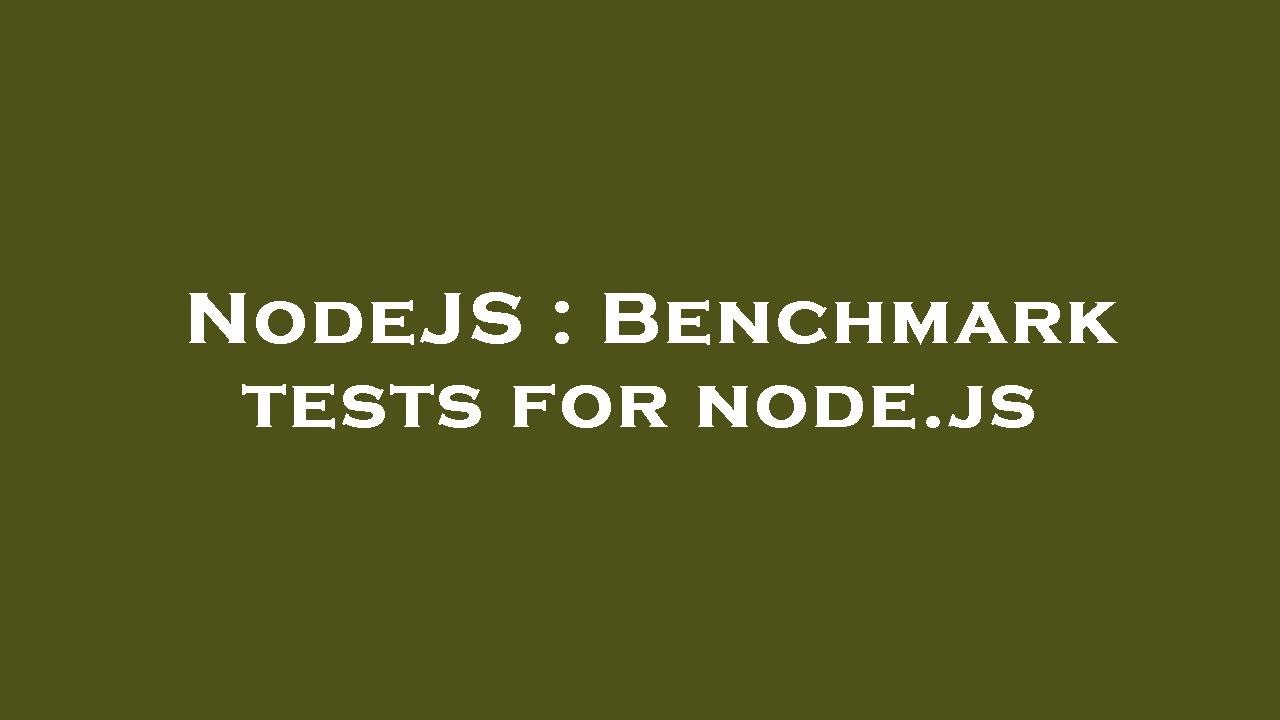 NodeJS : Benchmark tests for node.js