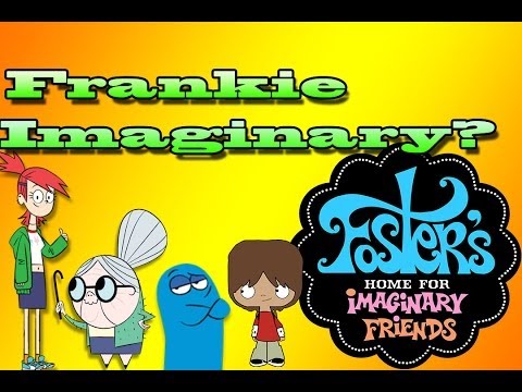 Cartoon Conspiracy Theory | Foster's Home For Imaginary Friends: Frankie is Imaginary?!