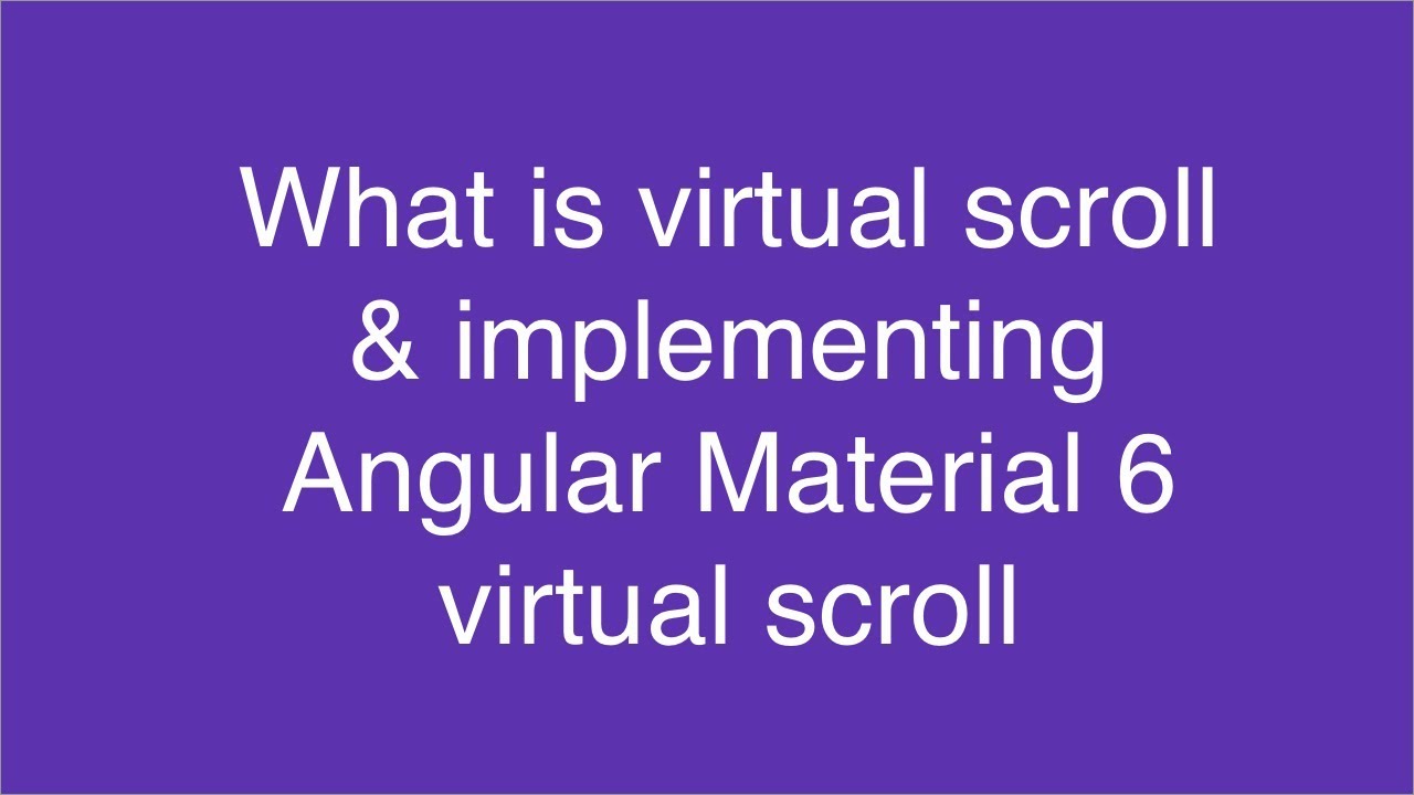 What is virtual scroll and implementing angular material virtual scroll