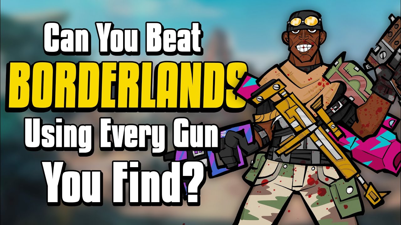 Can You Beat Borderlands By Using Every Weapon You Find?