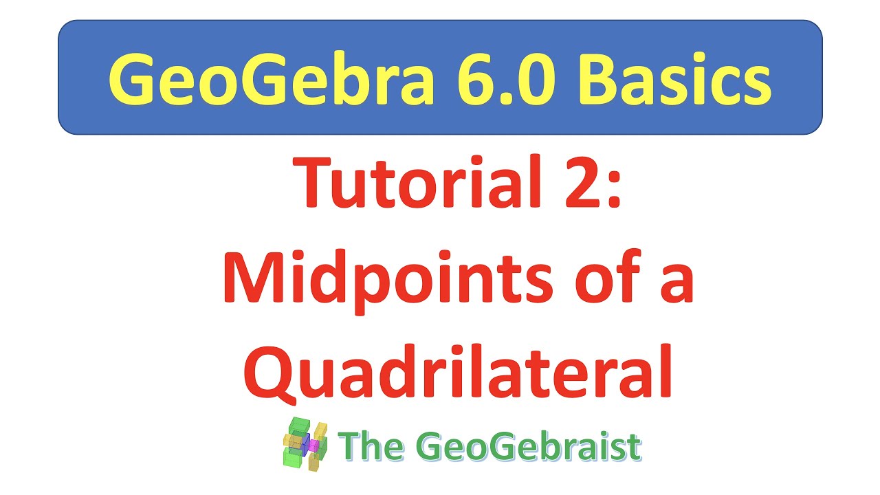GeoGebra Tutorial 2: Midpoints of Quadrilateral