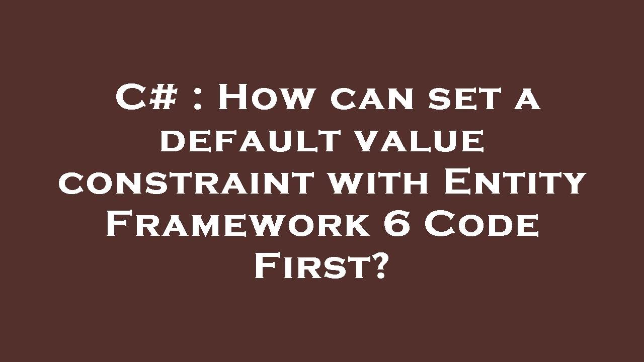 C# : How can set a default value constraint with Entity Framework 6 Code First?