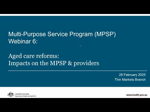 Multi-Purpose Services Program (MPSP) Webinar 6: Aged Care Reforms – Impacts on the MPSP & providers