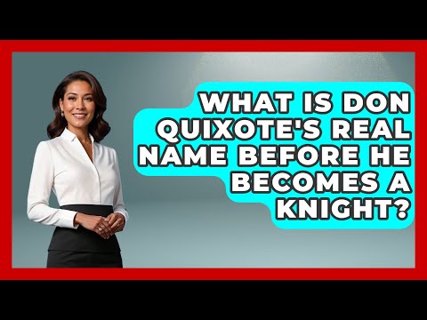 What Is Don Quixote's Real Name Before He Becomes A Knight? - Exploring Southwest Europe
