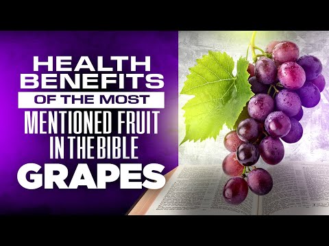 HEALTH BENEFITS OF THE MOST MENTIONED FRUIT IN THE BIBLE - GRAPES