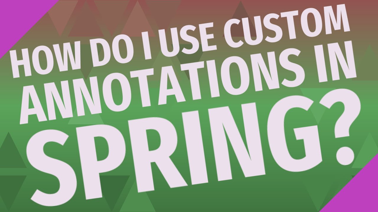 How do I use custom annotations in spring?