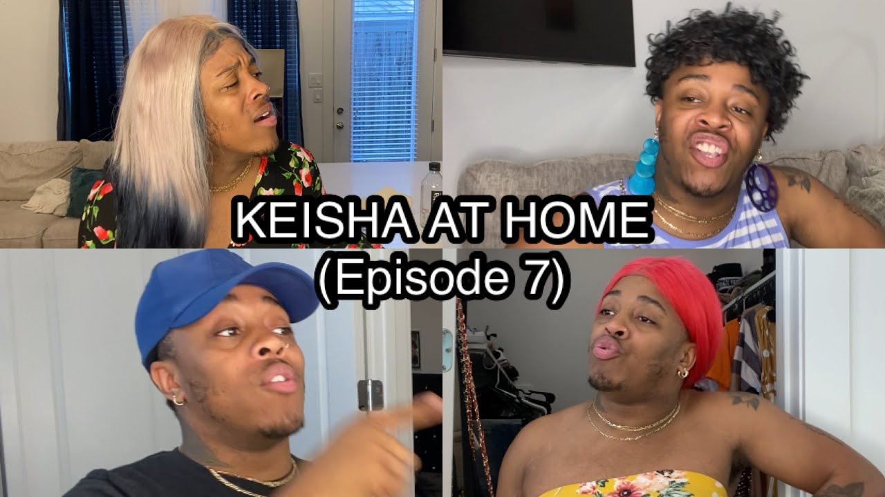 KEISHA AT HOME- Episode 7