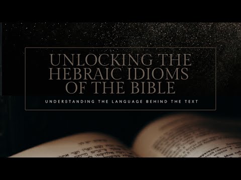Unlocking the Hebraic Idioms of the Bible: Episode 9
