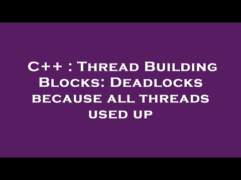 C++ : Thread Building Blocks: Deadlocks because all threads used up