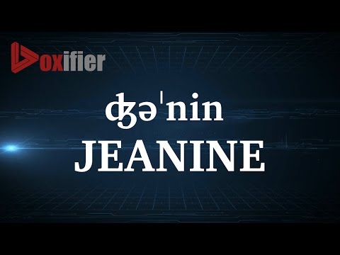 How to Pronunce Jeanine in English - Voxifier.com