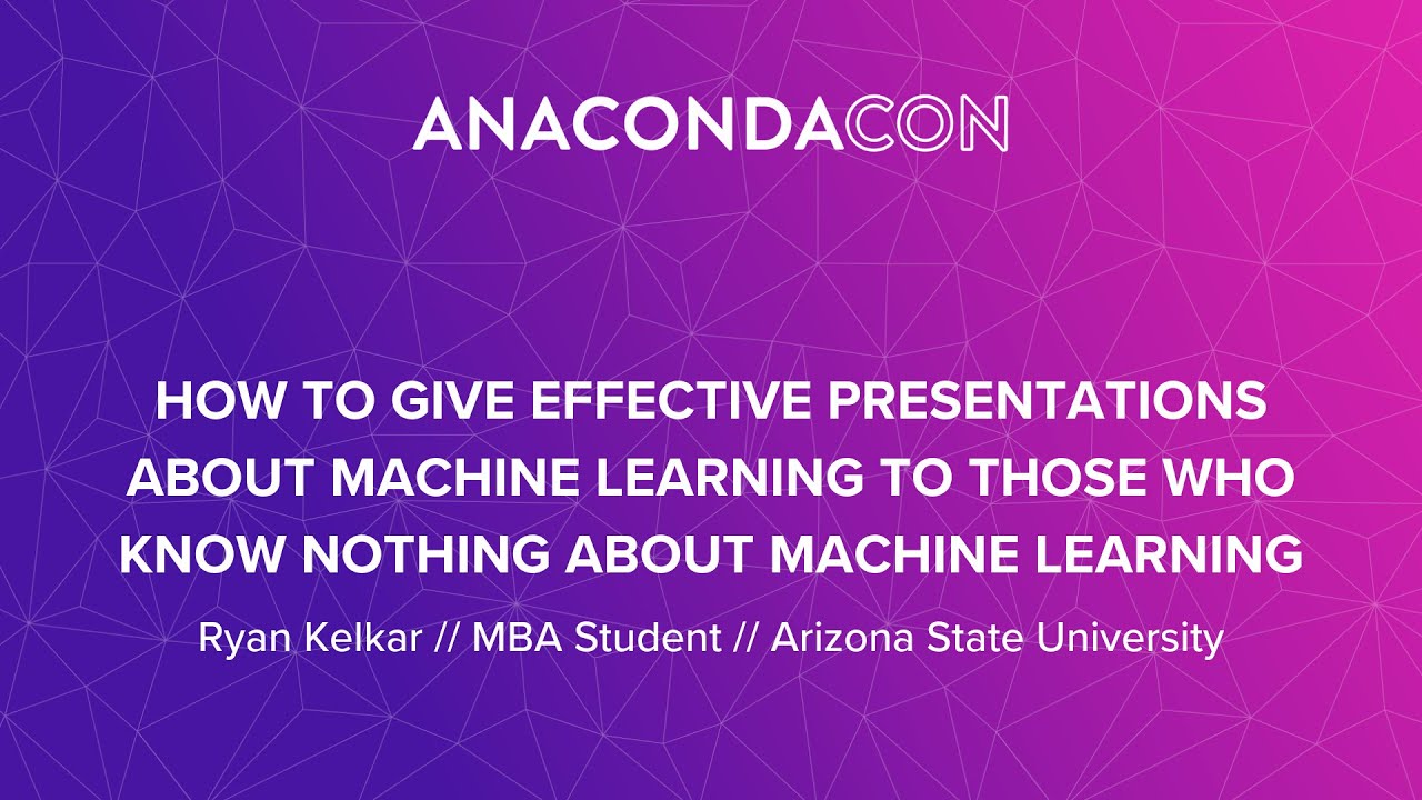 How to Give Effective Presentations About Machine Learning - Ryan Kelkar