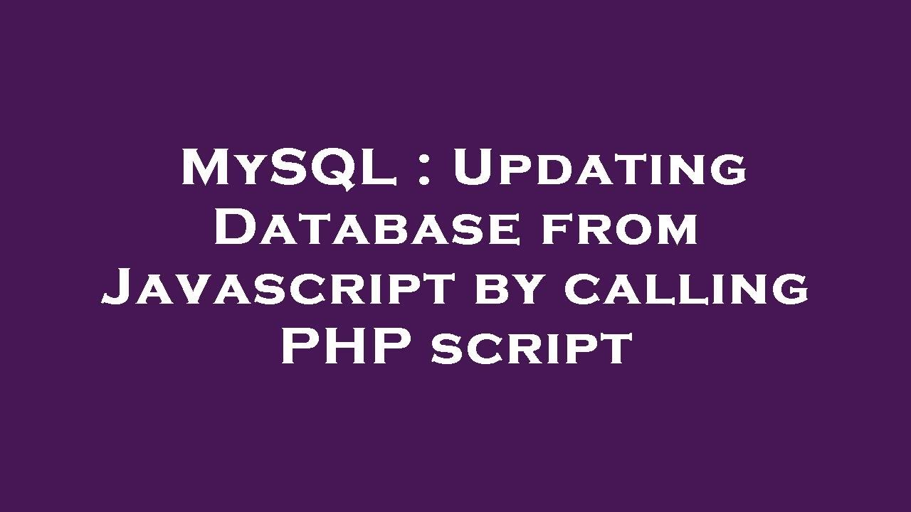 MySQL : Updating Database from Javascript by calling PHP script
