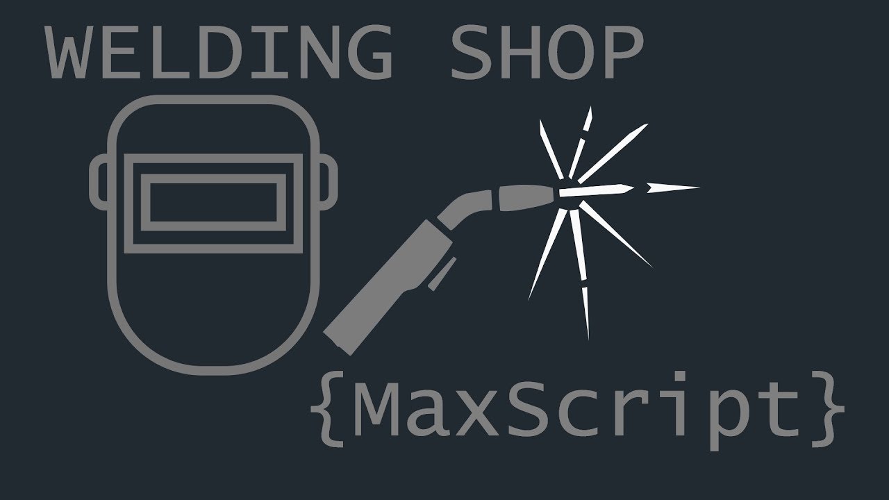 Welding Shop Maxscript