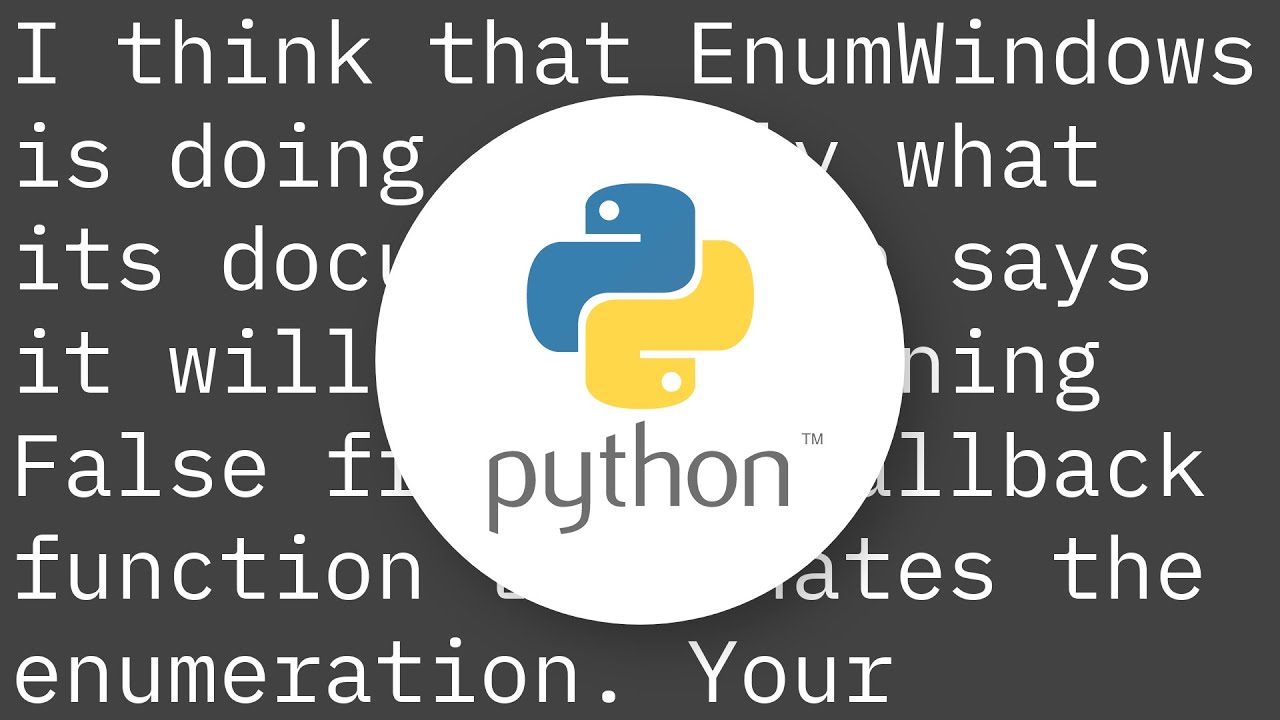 I'm not sure win32gui.EnumWindows is working properly