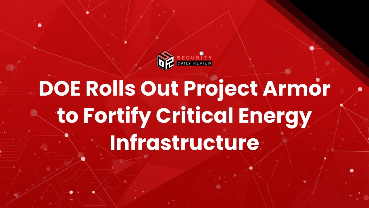 DOE Rolls Out Project Armor to Fortify Critical Energy Infrastructure