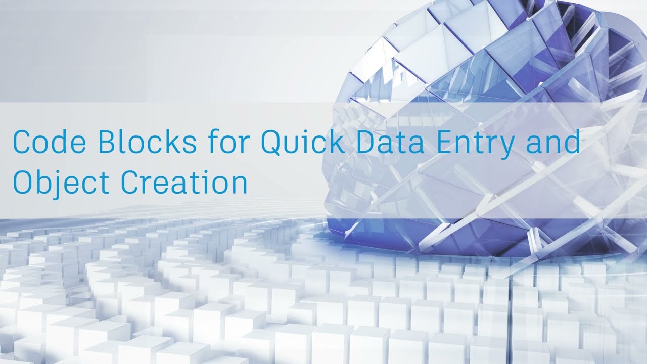 Lesson 10 - Code Blocks for Quick Data Entry and Object Creation
