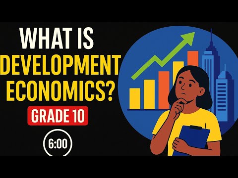 What Is Development Economics? | Grade 10 Economics Explained