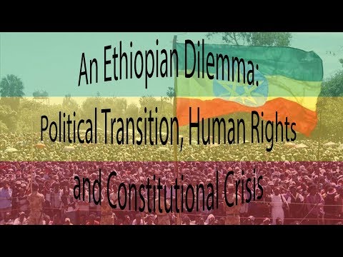 An Ethiopian Dilemma: Political Transition, Human Rights and Constitutional Crisis