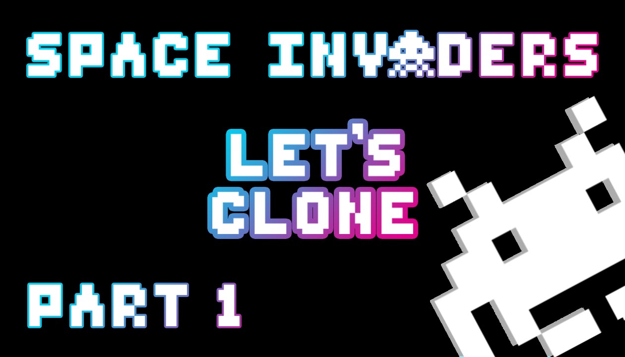 Let's Clone || Space Invaders || Part 1