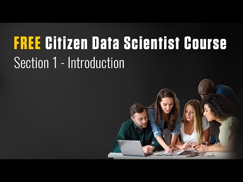 FREE Citizen Data Scientist Course - Section 1 - Introduction