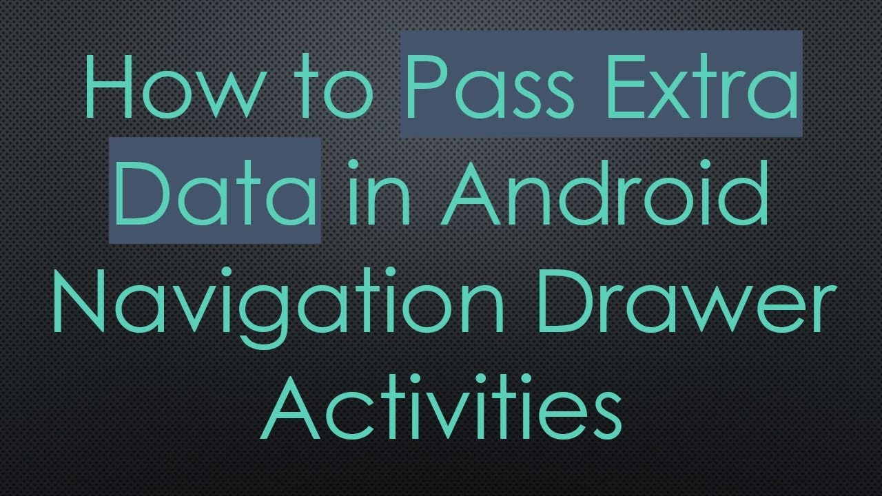 How to Pass Extra Data in Android Navigation Drawer Activities
