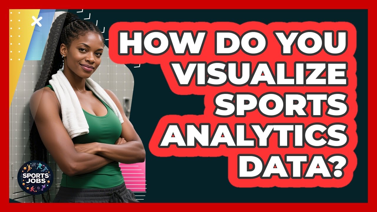 How Do You Visualize Sports Analytics Data?