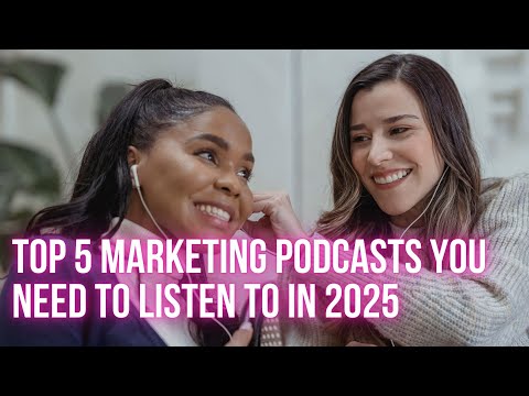 Top 5 Marketing Podcasts You Need to Listen to in 2025