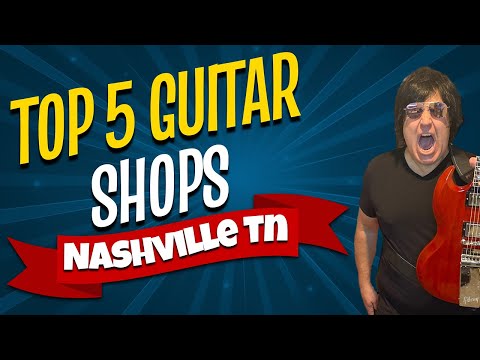 Top 5 Guitar Stores in Nashville: A Must-Visit Guide for Guitar Enthusiasts!