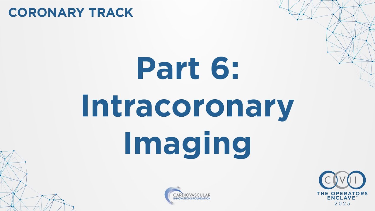 CVI 2025 - Coronary Part 6: Intracoronary Imaging