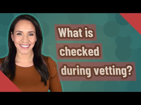 What is checked during vetting?