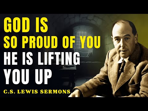 Because of This, God Is Proud of You and Lifting You Up | C.S Lewis Sermons