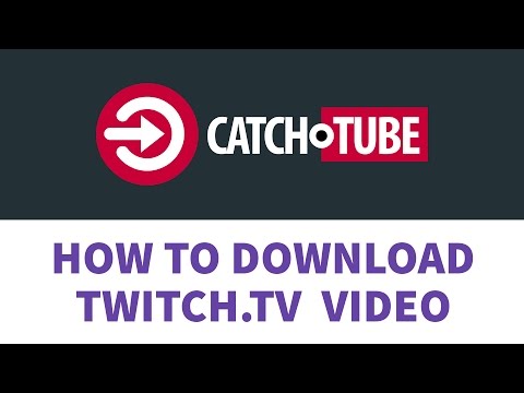 Catch.tube - How to Download Twitch.tv Video?