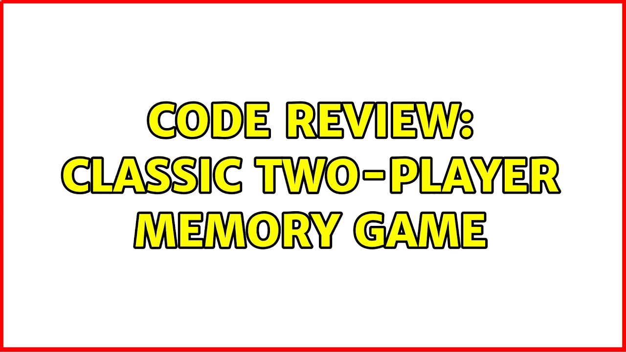 Code Review: Classic two-player memory game (2 Solutions!!)