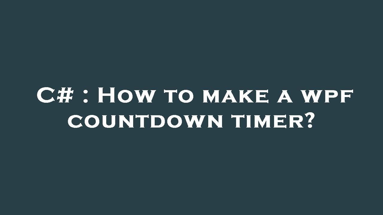 C# : How to make a wpf countdown timer?