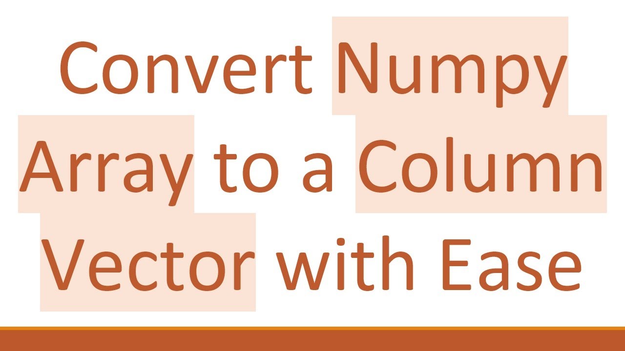 Convert Numpy Array to a Column Vector with Ease