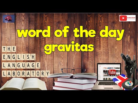 Word of The Day 12 February 2022 Gravitas.