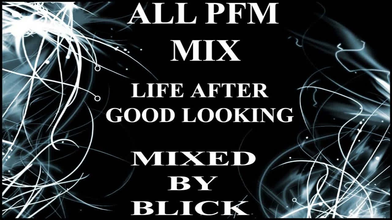 All Pfm Mix   Life After Good Looking - Mixed By Blick