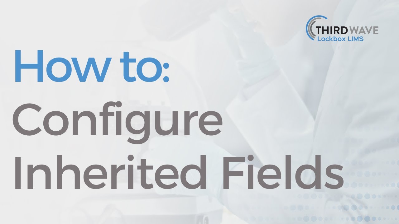 Configuring Inherited Fields in Lockbox LIMS