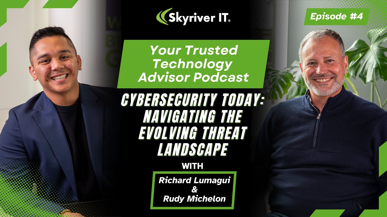 Skyriver IT Podcast Episode 4: Cybersecurity Today: Navigating The Evolving Threat Landscape