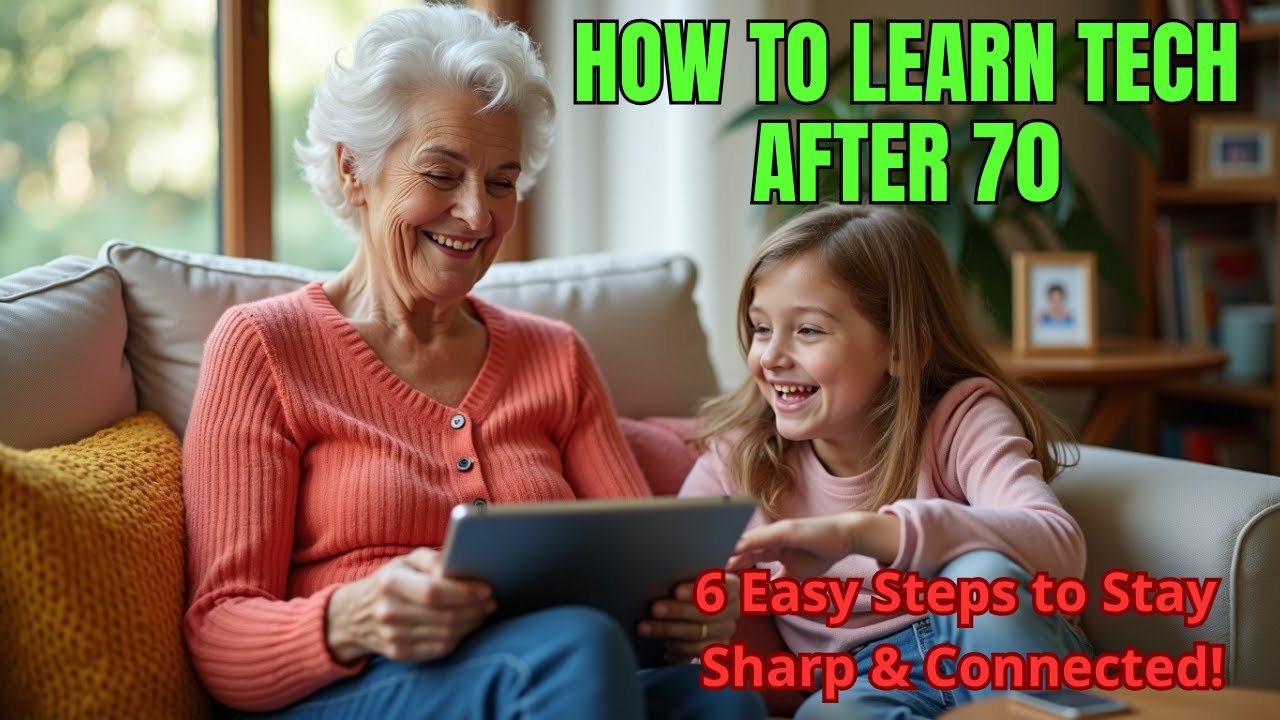 How to learn tech after 70– 6 Easy Steps to Stay Sharp & Connected!
