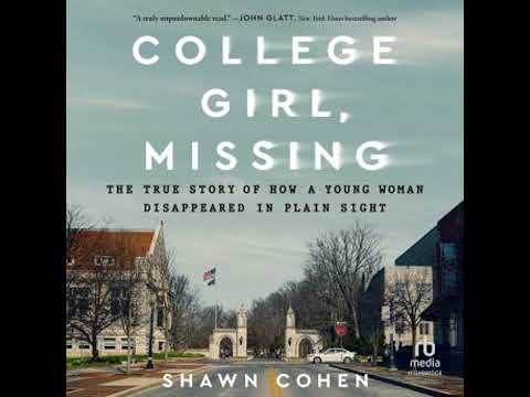 College Girl, Missing: The True Story of How a Young Woman Disappeared in Plain Sight by Shawn Cohen