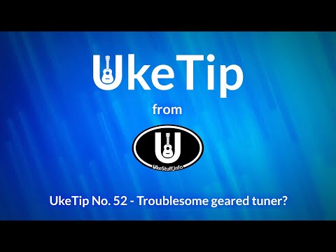 UkeTip No. 52 - Troublesome geared tuner?