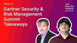 Gartner Security & Risk Management Summit Takeaways | Security Insights Podcast: Ep. 25