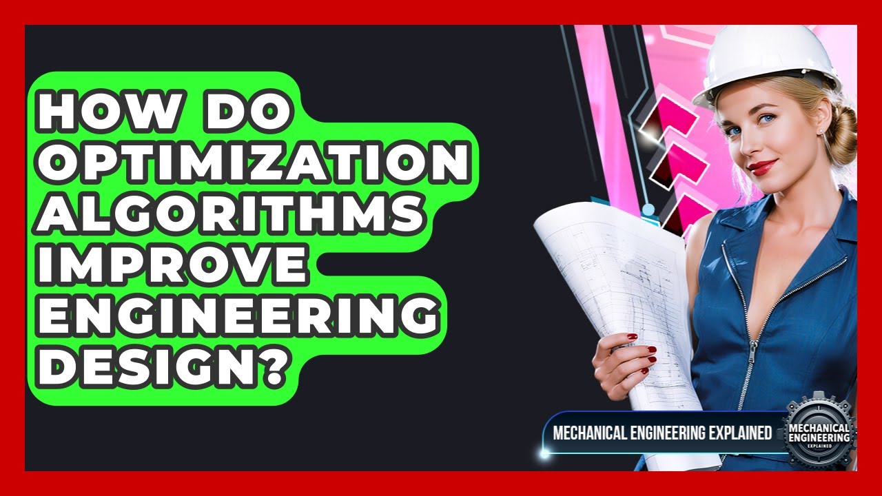 How Do Optimization Algorithms Improve Engineering Design? - Mechanical Engineering Explained