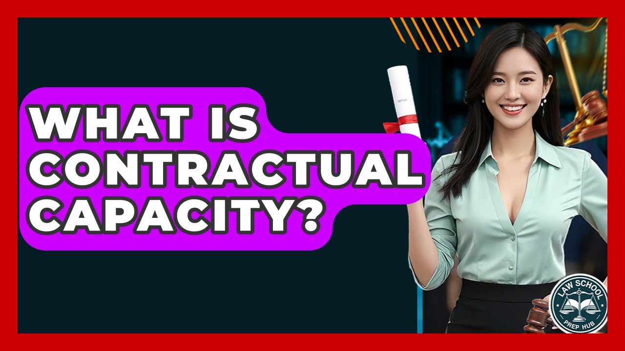 What Is Contractual Capacity? - Law School Prep Hub
