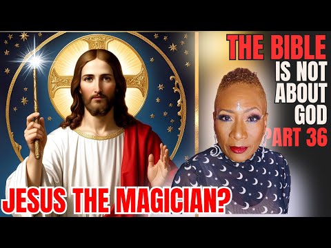 WAS JESUS A MAGICIAN, OR A WITCH OR A SORCERER? | The Real God Is Not In The Bible