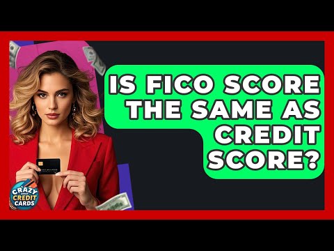 Is FICO Score The Same As Credit Score? - Crazy About Credit Cards