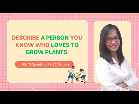 IELTS Speaking Part 2 Sample: Describe A Person Who Loves To Grow Plants | IELTS Thanh Loan